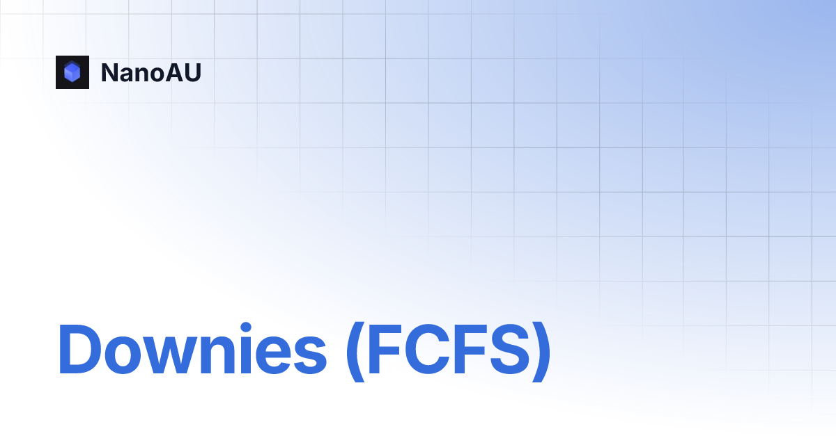 Downies (FCFS) | NanoAU